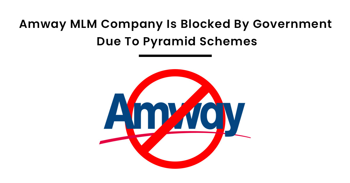 Amway MLM Company Blocked By Government For Pyramid Schemes